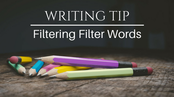 Writing Tip: Filtering Filter Words – Joynell Schultz, Author